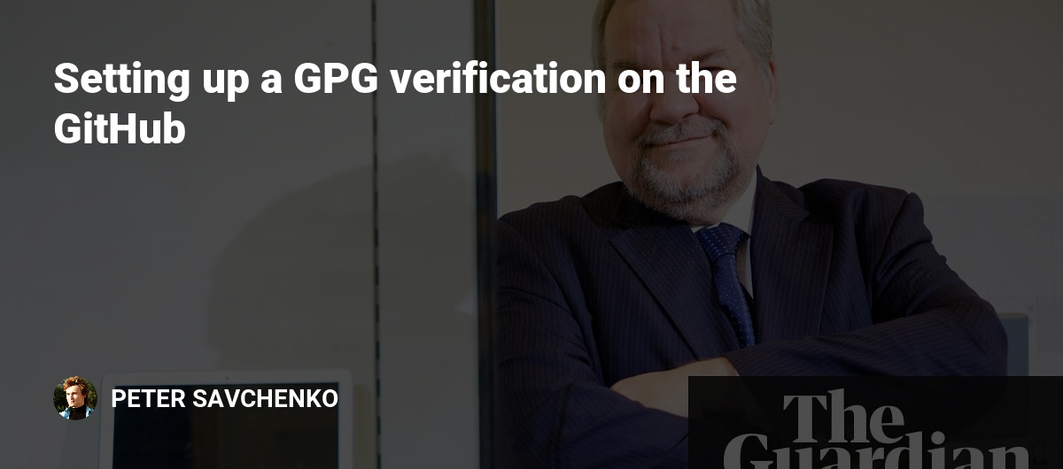 Setting up a GPG verification on the GitHub Setting up a GPG verification on the GitHub