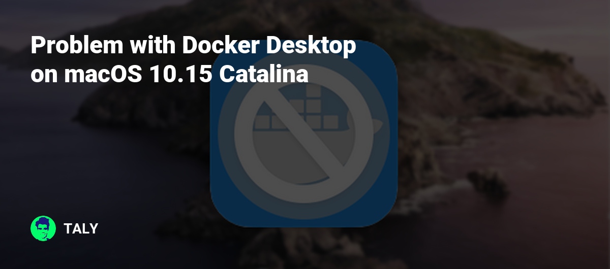 Problem with Docker Desktop on macOS 10.15 Catalina